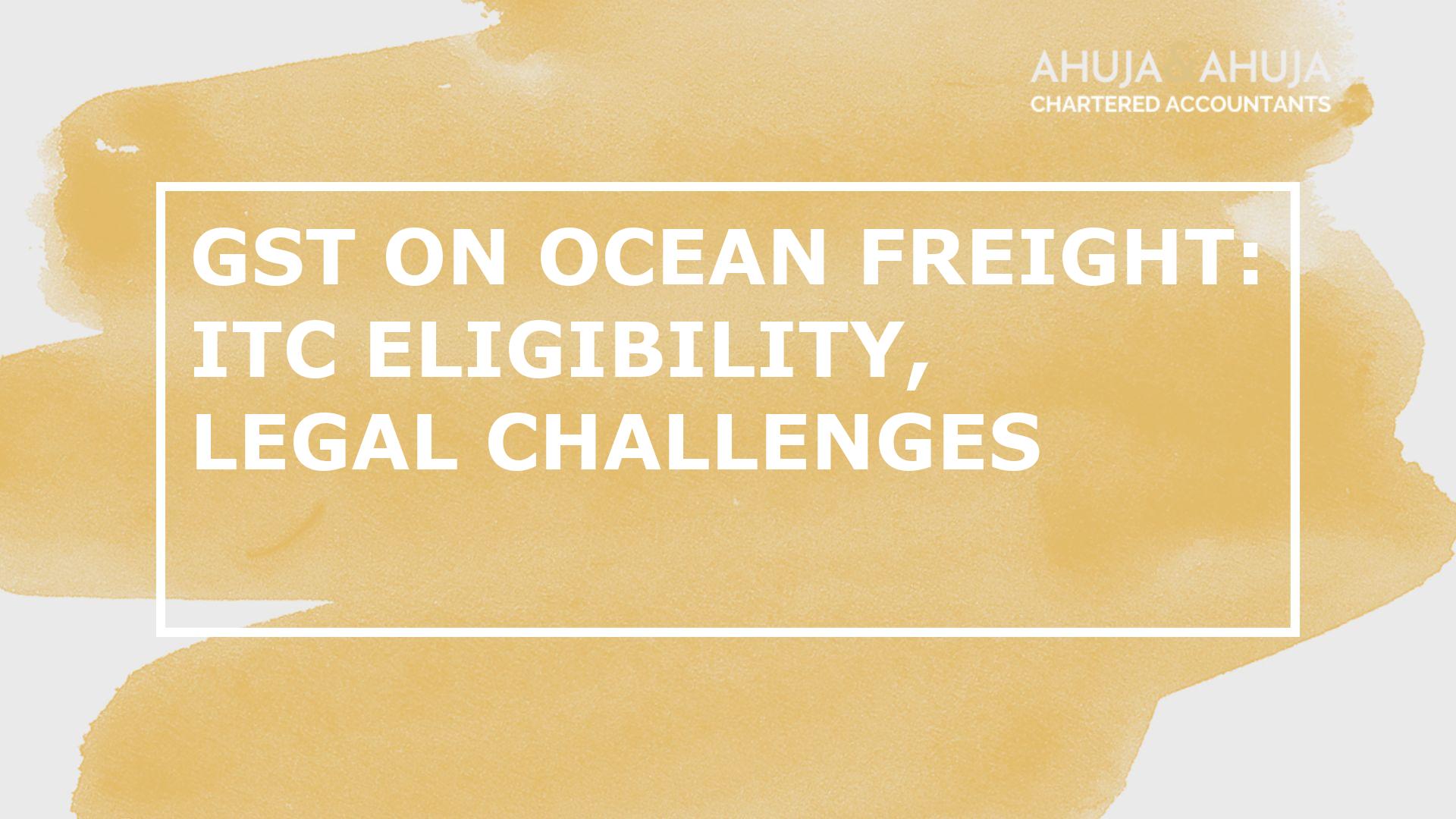 GST on Ocean Freight: ITC Eligibility, Legal Challenges
